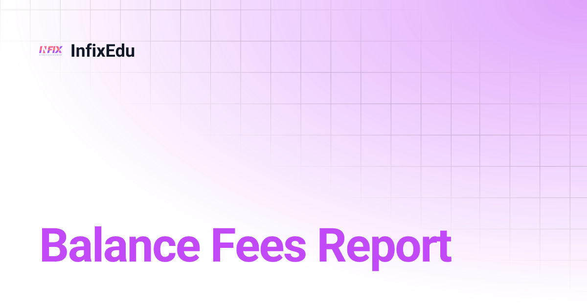 Balance Fees Report | InfixEdu